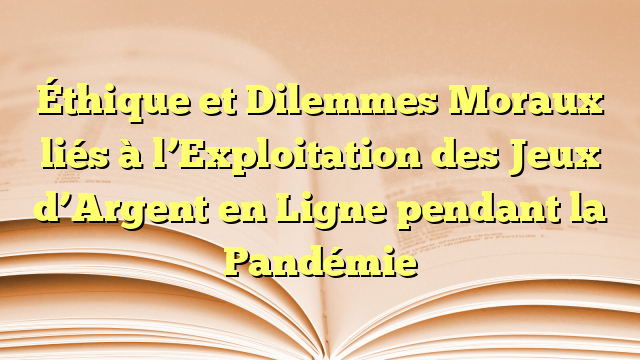 Éthique et Dilemmes Moraux liés à l’Exploitation des Jeux d’Argent en ...